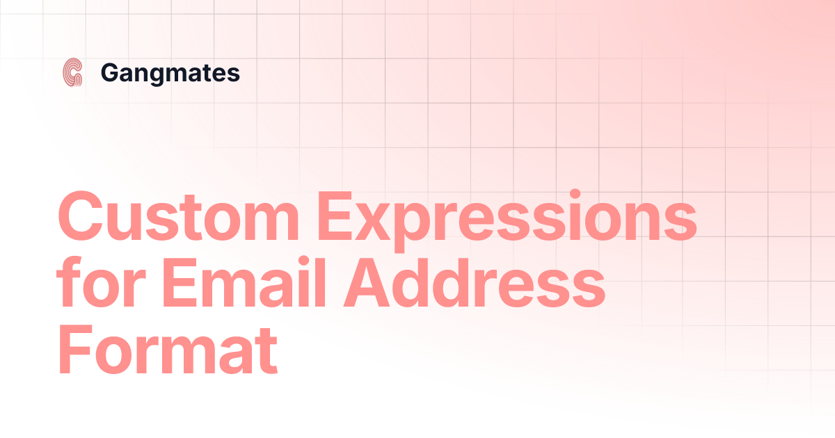 Custom Expressions for Email Address Format | Gangmates