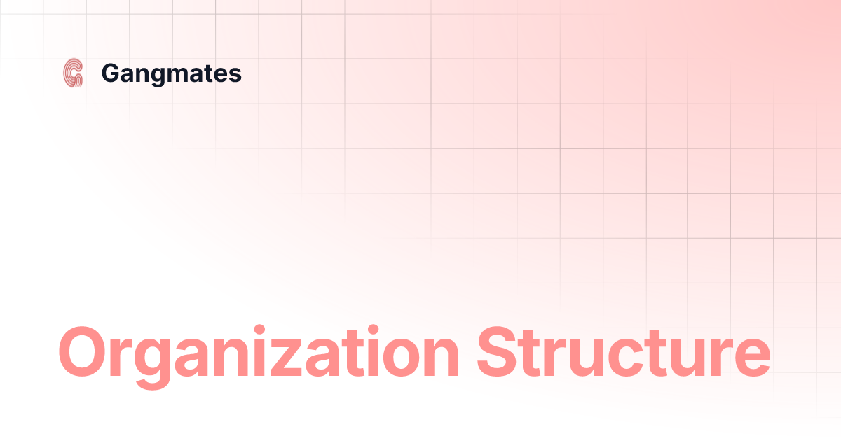 Organization Structure | Gangmates